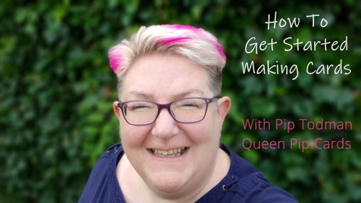 How To Get Started Making Cards - Queen Pip Cards